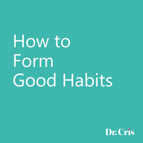 How to Form Good Habits - Dr. Cris